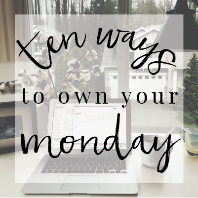 Ten Ways to OWN your Monday - Linen and Ivory